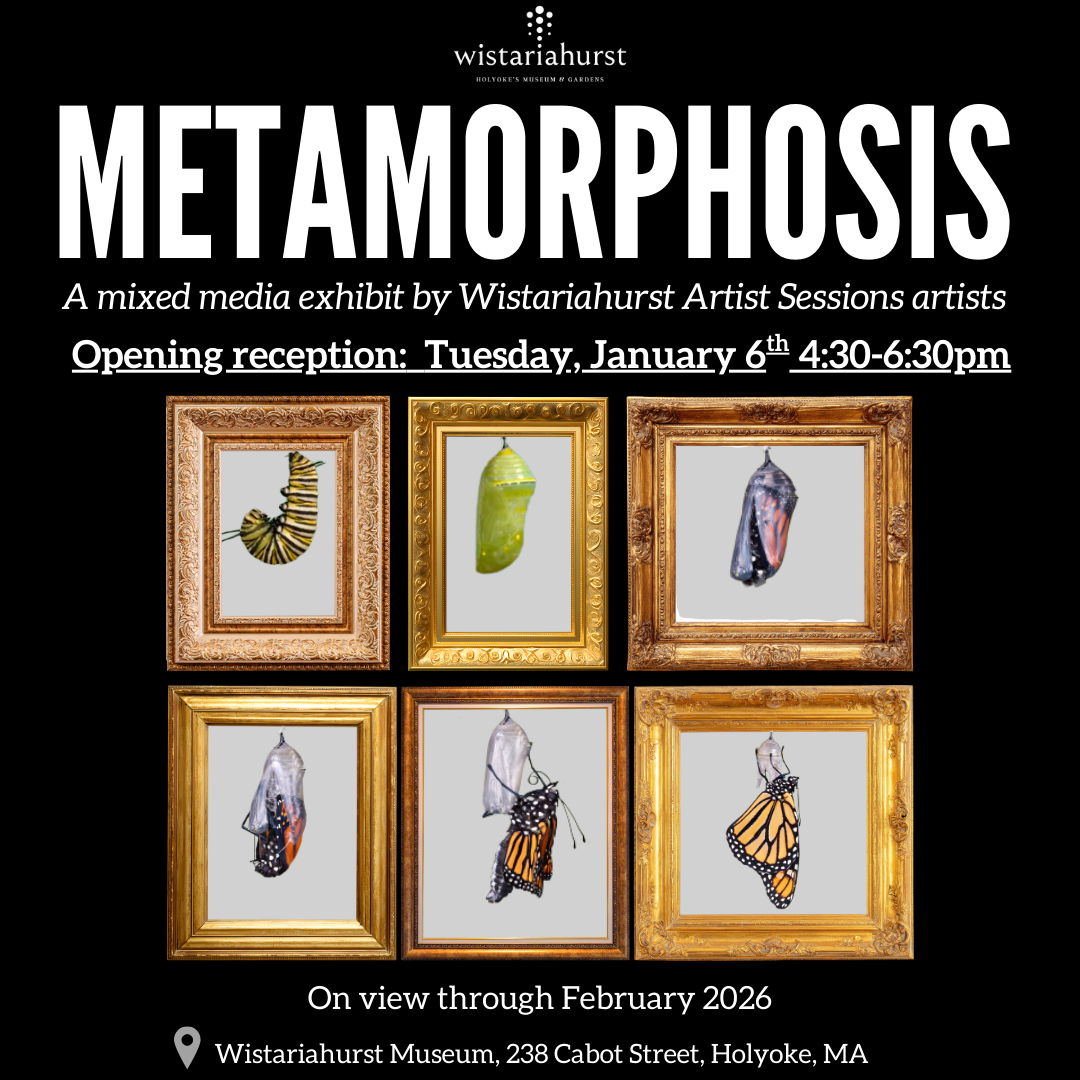 Opening reception: "Metamorphosis" at Wistariahurst Museum